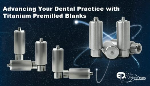 Advancing Your Dental Practice with Titanium Premilled Blanks | Elegant Lab